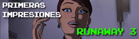 Primeras Impresiones: Runaway 3 | El Pixel Ilustre
